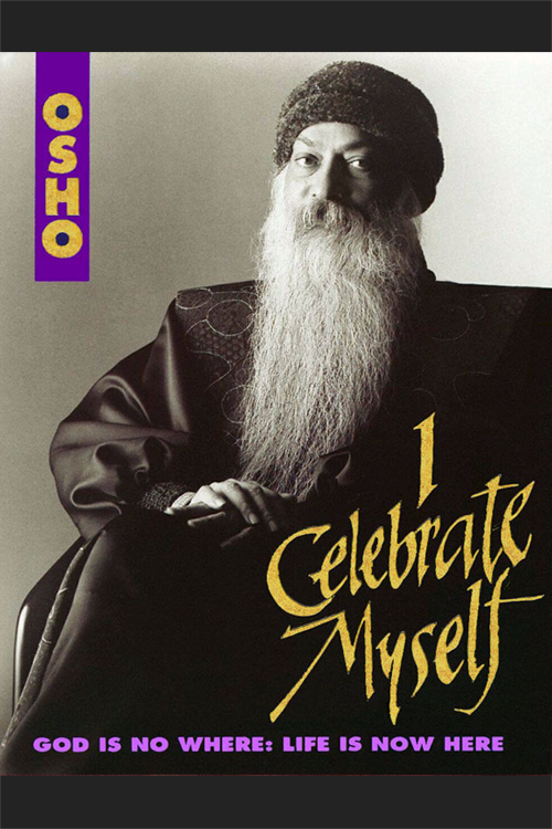 I Celebrate Myself: God Is No Where, Life Is Now Here – Osho Viha